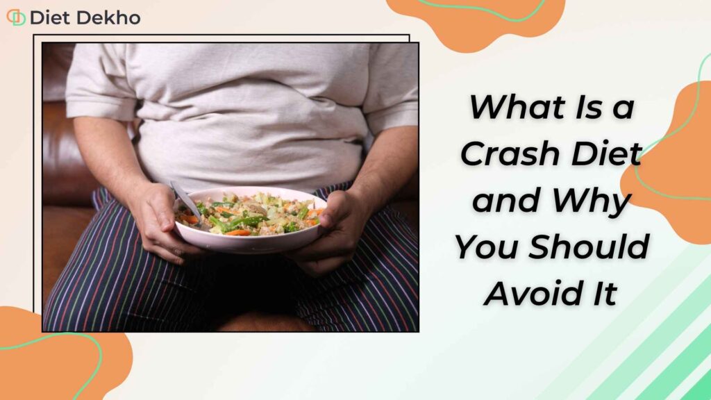 What Is a Crash Diet and Why You Should Avoid It | Diet Dekho